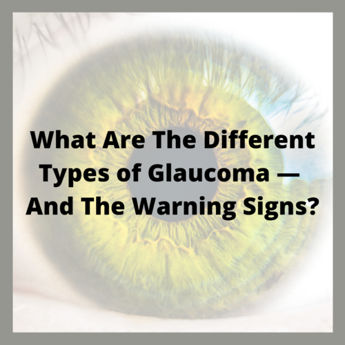 What Are The Different Types of Glaucoma — And The Warning Signs ...