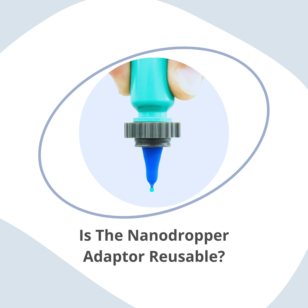 Is The Nanodropper Adaptor Reusable? - Nanodropper